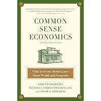 Common Sense Economics: What Everyone Should Know About Wealth and ...
