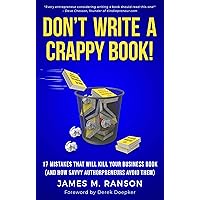 Amazon.com: Don't Write A Crappy Book!: 17 Mistakes That Will Kill Your ...