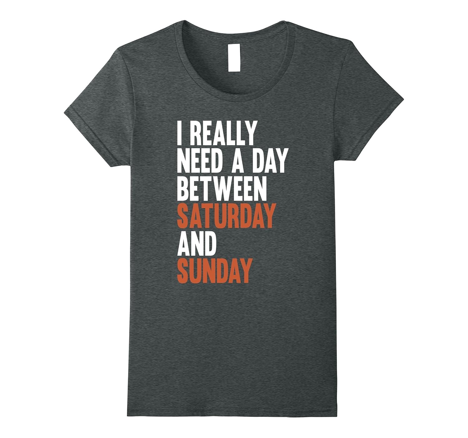 I Really Need A Day Between Saturday and Sunday, Funny Shirt-4LVS ...