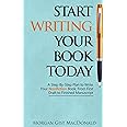 Start Writing Your Book Today: A Step-by-Step Plan to Write Your ...