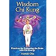 Wisdom Chi Kung: Practices for Enlivening the Brain with Chi Energy ...