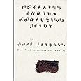 Socrates, Buddha, Confucius, Jesus: From The Great Philosophers, Volume ...