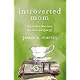 Introverted Mom: Your Guide to More Calm, Less Guilt, and Quiet Joy: Martin, Jamie C ...