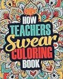 Amazon.com: How Teachers Swear Coloring Book: A Funny, Irreverent ...
