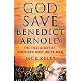 Amazon.com: God Save Benedict Arnold: The True Story of America's Most Hated Man: 9781250281951 ...