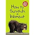 How to Scratch a Wombat: Where to Find It . . . What to Feed It ...