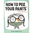 How to Pee Your Pants: The Right Way: Wilson, Rachel Michelle ...