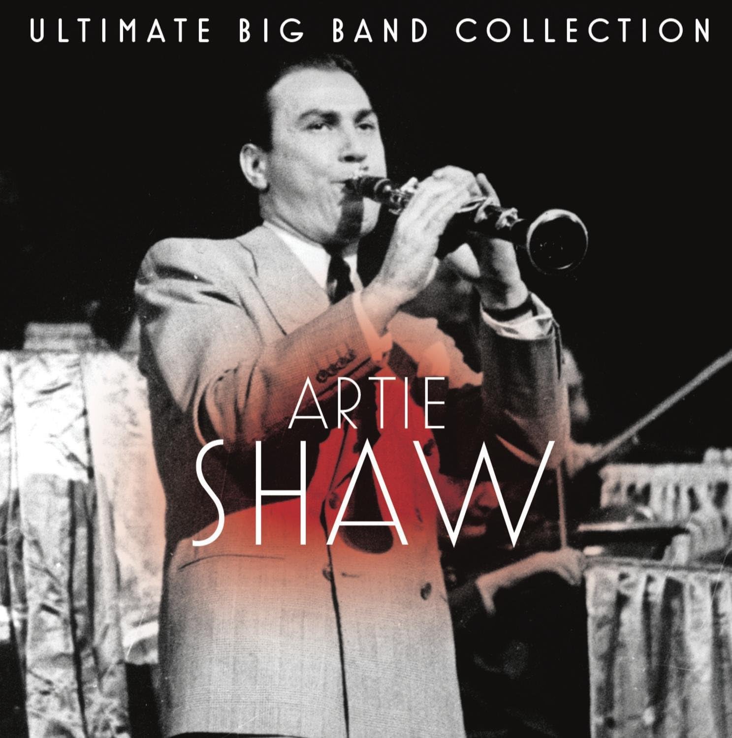 Ultimate Big Band Collection: Artie Shaw: Artie Shaw, Artie Shaw, Artie ...