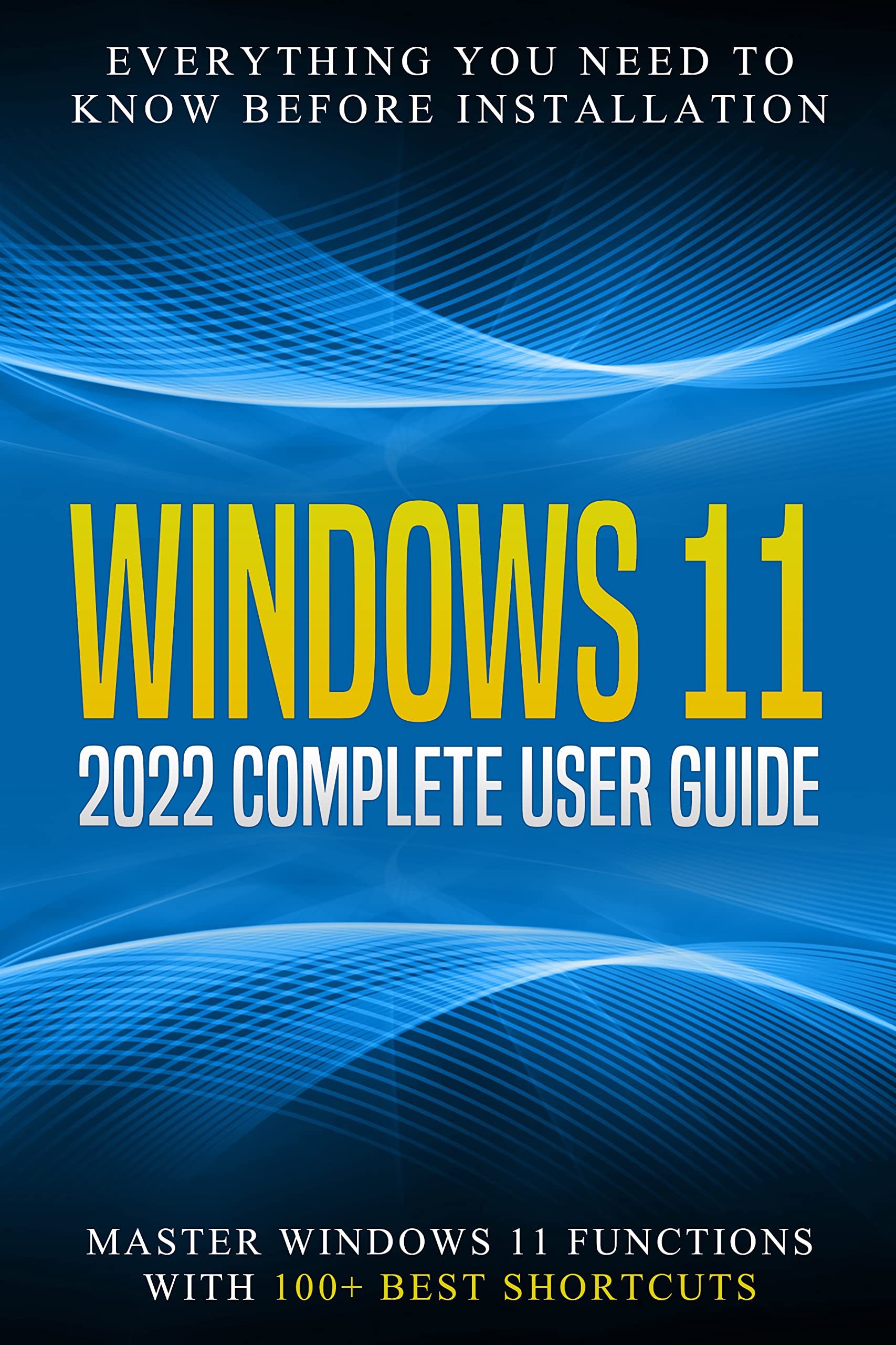 Windows 11: 2022 Complete User Guide. Everything You Need to Know ...