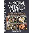 The Natural Witch's Cookbook: 100 Magical, Healing Recipes & Herbal ...