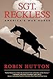 Sgt. Reckless: America's War Horse: Robin Hutton, General James F. Amos ...