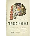 Transcendence: How Humans Evolved through Fire, Language, Beauty, and ...