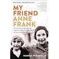 My Friend Anne Frank: The Inspiring and Heartbreaking True Story of ...