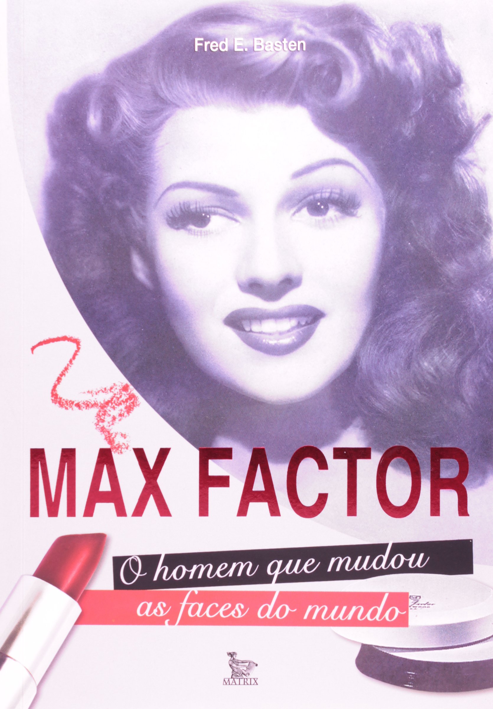 Max Factor - O Homem Que Mudou As Faces Do Mundo PDF Fred E. Basten