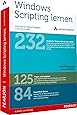 Windows Scripting lernen - Von Windows Script Host und Visual Basic Script bis zur Windows ...