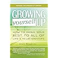 Growing Yourself Up, 2nd Edition: How to bring your best to all of life ...