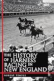 Harness Racing in New York State: A History of Trotters, Tracks and ...