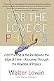 For the Love of Physics: From the End of the Rainbow to the Edge of ...