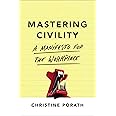 Mastering Civility: A Manifesto for the Workplace: Porath, Christine: 9781478947899: Amazon.com ...
