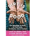 Dirt Is Good: The Advantage of Germs for Your Child's Developing Immune ...