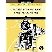 Write Great Code, Volume 2, 2nd Edition: Thinking Low-Level, Writing High-Level: Hyde, Randall ...