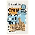 Creation, Power, and Truth: The Gospel in a World of Cultural Confusion: Wright, N. T ...
