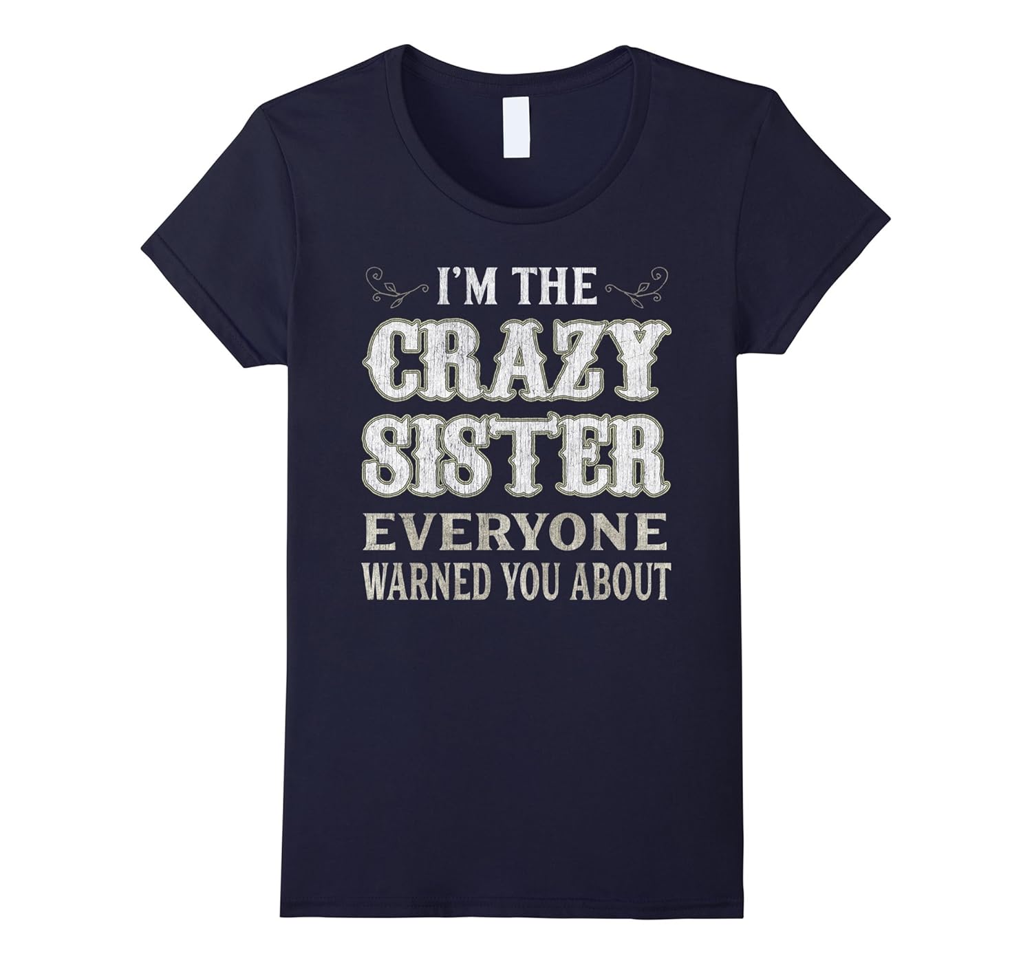 Womens I’m The Crazy Sister Everyone Warned You About T-Shirt-4LVS – 4loveshirt