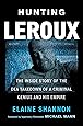 Hunting LeRoux: The Inside Story of the DEA Takedown of a Criminal ...