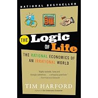 The Logic of Life: The Rational Economics of an Irrational World ...