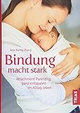 Bindung – eine sichere Basis fürs Leben: Das große Elternbuch für die ersten 6 Jahre: Amazon.de ...