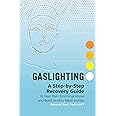 Gaslighting: A Step-by-Step Recovery Guide to Heal from Emotional Abuse ...