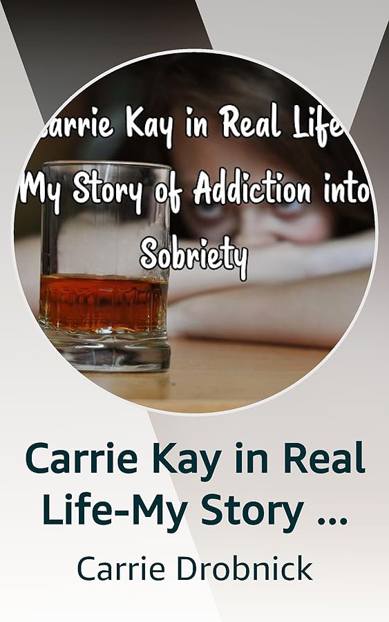 Carrie Kay in Real Life-My Story of Addiction into Sobriety | Kindle Vella