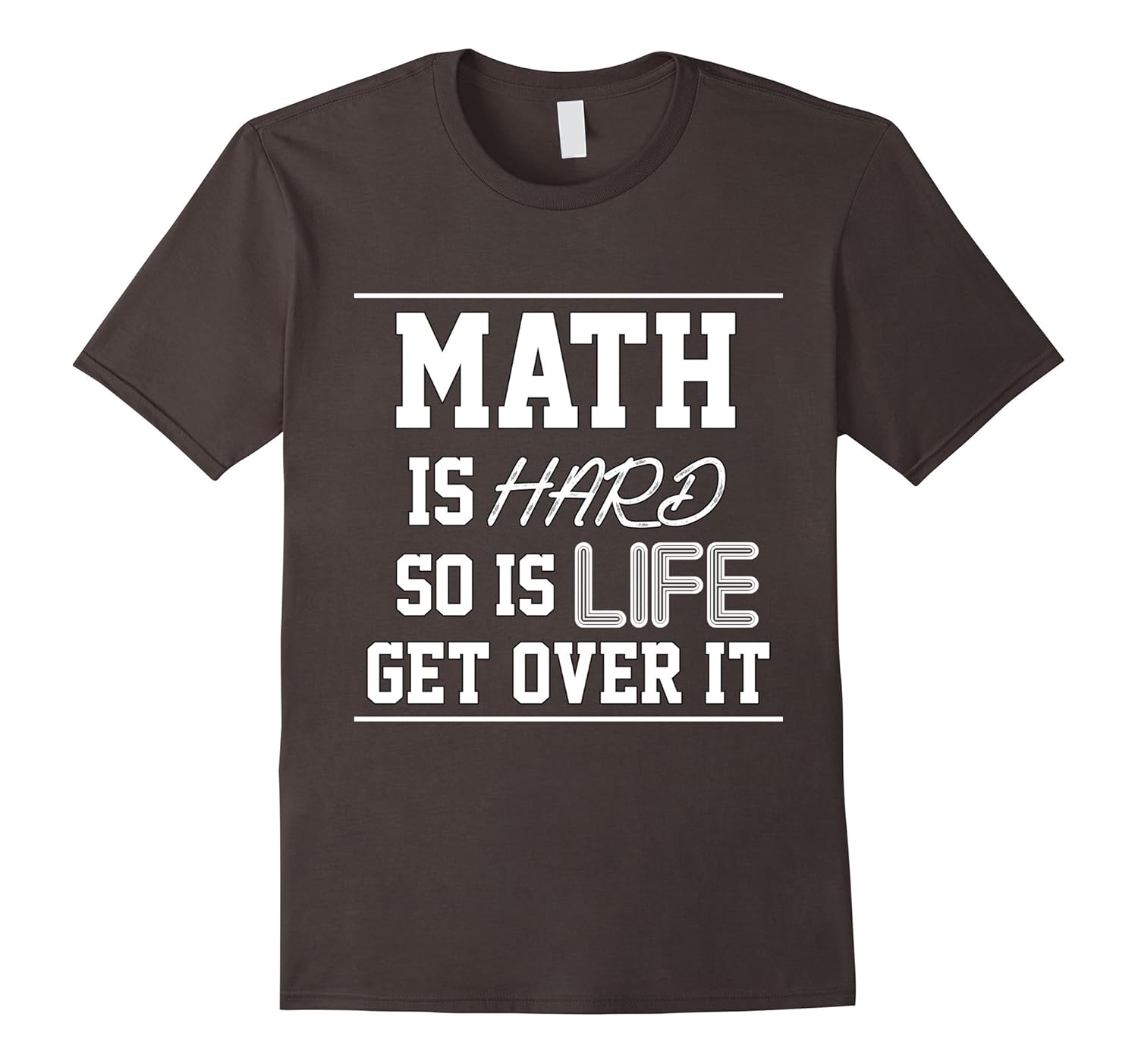 Math Is Hard So Is Life Get Over It T Shirt T-Shirt Tee Math-Art ...
