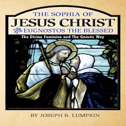 The Sophia of Jesus Christ and Eugnostos the Blessed: The Divine ...