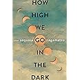 How High We Go in the Dark: A Novel: Nagamatsu, Sequoia: 9780063072640 ...