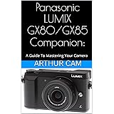 Panasonic LUMIX DMC-GX8 Companion: A Guide To Mastering Your Camera for Breathtaking Shots ...