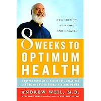 8 Weeks to Optimum Health: A Proven Program for Taking Full Advantage ...
