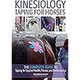 Kinesiology Taping for Horses: The Complete Guide to Taping for Equine Health, Fitness and ...