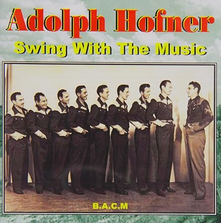Adolph Hofner, Texans, Bohemians, San Antonians - Adolph Hofner: Swing ...