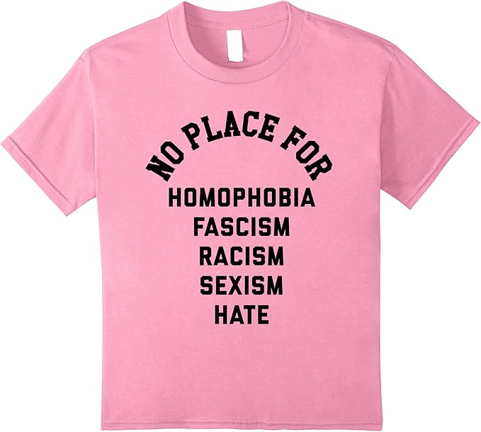 Amazon.com: No Place For Homophobia Fascism Racism Sexism Hate Tee ...
