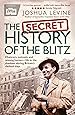 The Secret History of the Blitz: Levine, Joshua: 9781471131028: Amazon ...