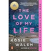 The Love of My Life: A Novel: Walsh, Rosie: 9780593296998: Amazon.com ...