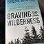 Braving the Wilderness: The Quest for True Belonging and the Courage to ...