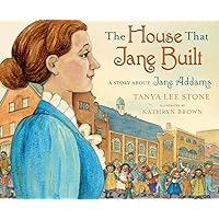 The House That Jane Built: A Story About Jane Addams: Stone, Tanya Lee ...