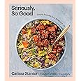 Seriously, So Good: Simple Recipes for a Balanced Life (A Cookbook ...