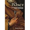 The Papacy: Revisiting the Debate Between Catholics and Orthodox: Erick ...