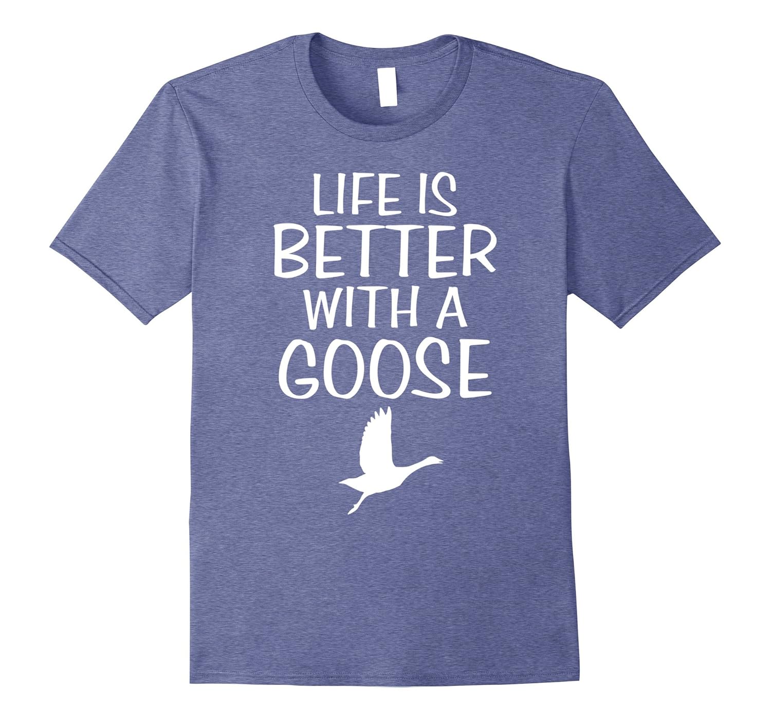Life Is Better With A Goose Funny Geese Gift T-Shirts-PL – Polozatee