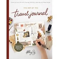 The Art of the Travel Journal: Chronicle Your Life with Drawing ...