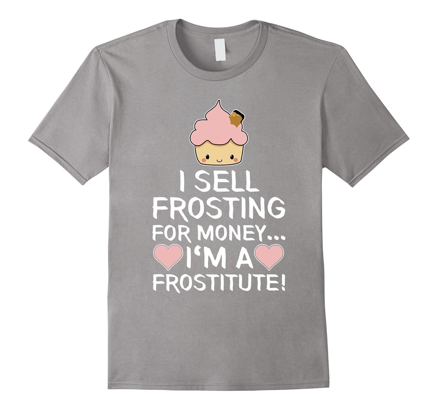 I Sell Frosting For Money Im A Frostitute T-shirt-CD – Canditee