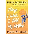 Things I Wish I Told My Mother: A Novel: Patterson, Susan, DiLallo ...